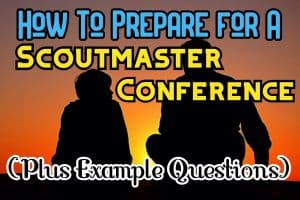 Scoutmaster's Conference Preparation (With Example Questions!)