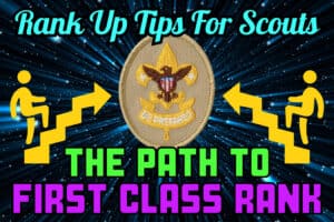 Rank-Up Tips For BSA Scouts: The Fast Path To Earn First Class Rank