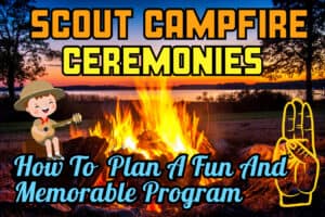 Scout Campfire Ceremonies: How To Plan A Fun And Epic Program